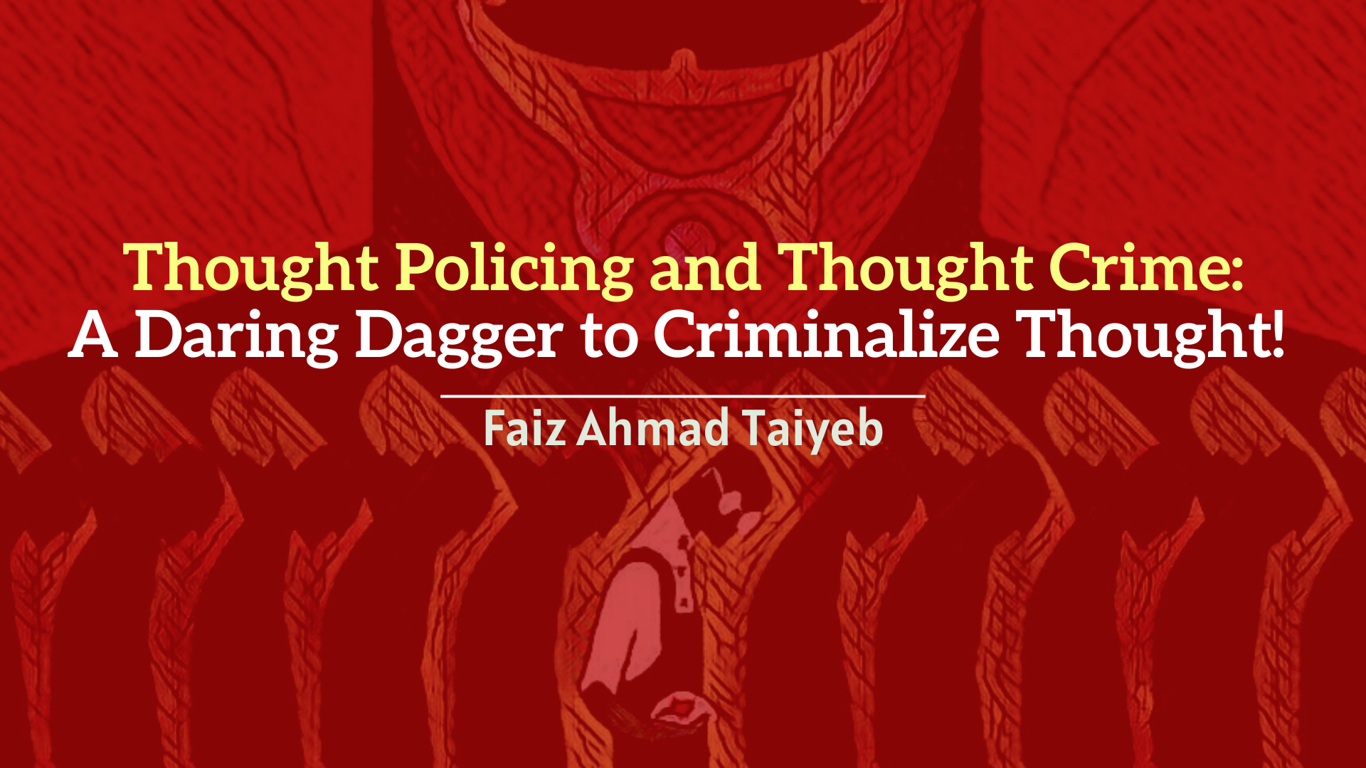 Thought Policing and Thought Crime: A Daring Dagger to Criminalize ...